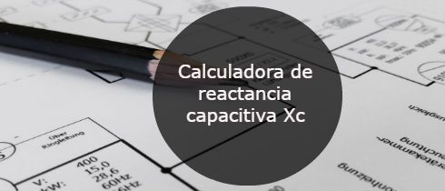 Calculadora de reactancia capacitiva Xc, formula y ejemplos